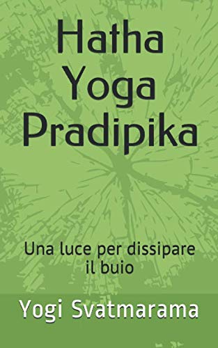 Hatha Yoga Pradipika: Una luce per dissipare il buio : Svatmarama Yogi ...