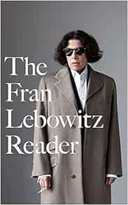 The Fran Lebowitz Reader: Amazon.co.uk: Lebowitz, Fran: 9780349015880 ...