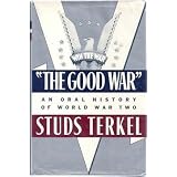 The Good War: An Oral History of World War II: Amazon.co.uk: Terkel ...