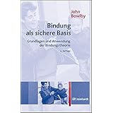 Bindung und menschliche Entwicklung: John Bowlby, Mary Ainsworth und die Grundlagen der ...