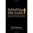 The Game: Penetrating the Secret Society of Pickup Artists : Strauss ...