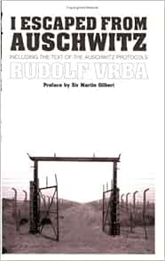 I Escaped from Auschwitz: Including the Text of the Auschwitz Protocols ...