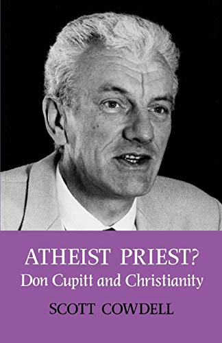 Atheist Priest?: Don Cupitt and Christianity: Amazon.co.uk: Cowdell ...