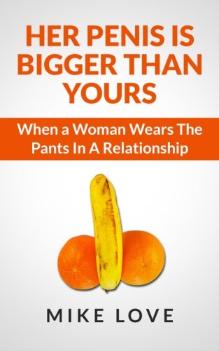 Buy Her Penis Is Bigger Than Yours When A Woman Wears The Pants In A