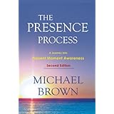 The Presence Process: A Healing Journey into Present Moment Awareness ...