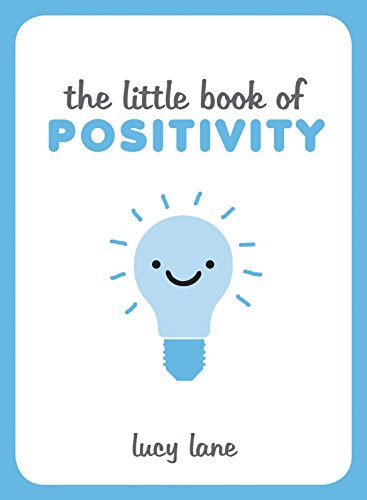 The Little Book of Positivity: Helpful Tips and Uplifting Quotes to ...