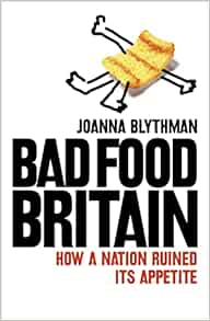 BAD FOOD BRITAIN: How A Nation Ruined Its Appetite: Amazon.co.uk ...