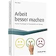 Arbeit besser machen - inkl. Arbeitshilfen online: Positive Psychologie für Personalarbeit und ...