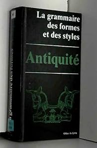 La grammaire des formes et des styles : Antiquité - Babelio