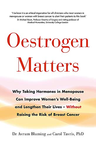 Oestrogen Matters: Why Taking Hormones in Menopause Can Improve Women's ...