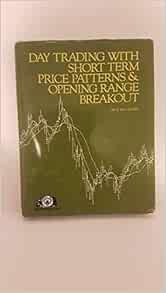 Day Trading with Short Term Price Patterns and Opening Range Breakout ...