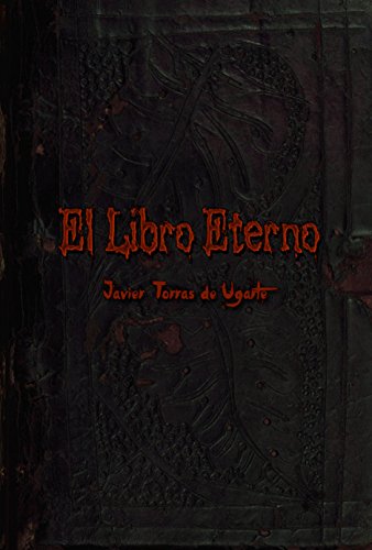 El Libro Eterno: Amazon.es: Javier Torras de Ugarte: Libros