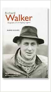 Richard Walker: Biography of an Angling Legend: Amazon.co.uk: Barrie ...