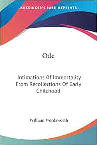 Ode: Intimations Of Immortality From Recollections Of Early Childhood ...