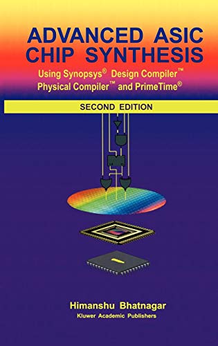 Advanced ASIC Chip Synthesis: Using Synopsys® Design Compiler™ Physical Compiler™ and PrimeTime ...