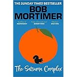 The Satsuma Complex: Amazon.co.uk: Mortimer, Bob: 9781398521209: Books