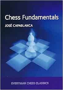Chess Fundamentals: Amazon.co.uk: Jose Raul Capablanca: 9781857440737: Books