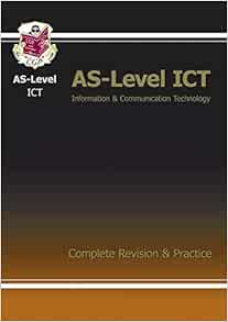 AS-Level ICT Complete Revision & Practice: Amazon.co.uk: CGP Books ...
