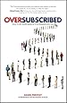 Oversubscribed: How to Get People Lining Up to Do Business with You ...