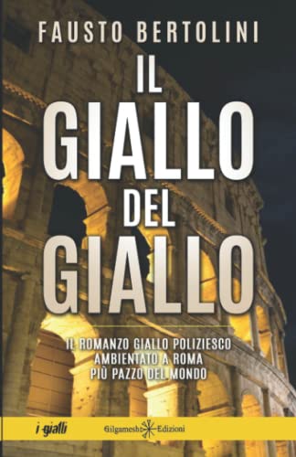 Il giallo del giallo: Un romanzo giallo poliziesco ambientato a Roma ...