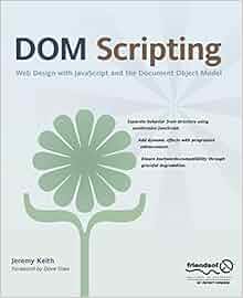 DOM Scripting: Web Design with JavaScript and the Document Object Model: Amazon.co.uk: Jeremy ...