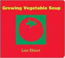 GROWING VEGETABLE SOUP: Amazon.co.uk: Lois Ehlert: Books
