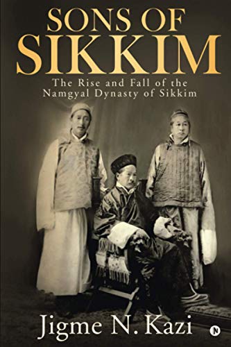 Buy Sons of Sikkim: The Rise and Fall of the Namgyal Dynasty of Sikkim ...