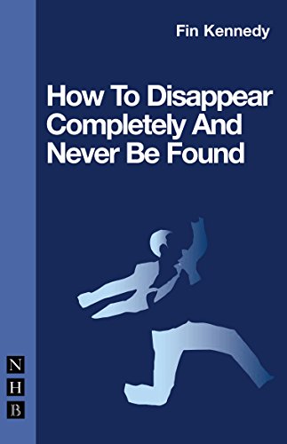 How to Disappear Completely and Never be Found (NHB Modern Plays) (Nick Hern Books): Amazon.co ...