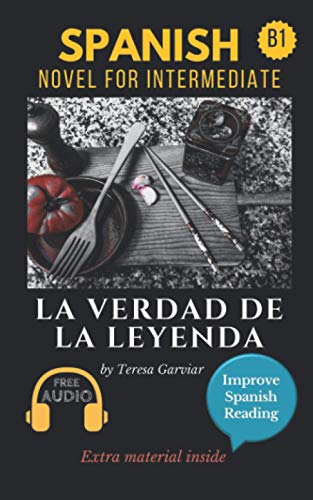 La verdad de la leyenda: Spanish novel for intermediate B1 ...