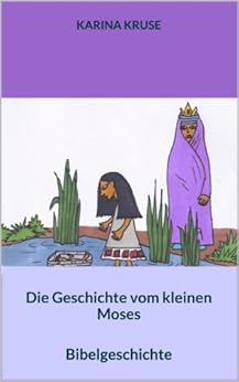 Die Geschichte vom kleinen Moses: Bibelgeschichte eBook: Karina Kruse ...