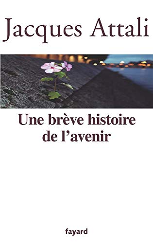 Amazon.fr - Une brève histoire de l'Avenir - Attali, Jacques - Livres