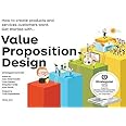 Value Proposition Design: How to Create Products and Services Customers ...