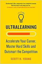 Ultralearning: Accelerate Your Career, Master Hard Skills and Outsmart ...