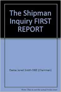 The Shipman Inquiry FIRST REPORT: Amazon.co.uk: Dame Janet Smith DBE ...