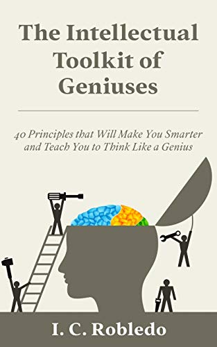 The Intellectual Toolkit of Geniuses: 40 Principles that Will Make You ...