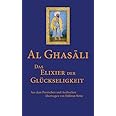 Das Elixier der Glückseligkeit : Al-Ghasâli, Ritter, Hellmut: Amazon.de ...