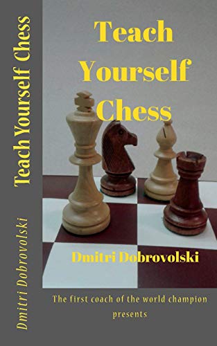 Teach Yourself Chess: The first coach of the world champion presents: Amazon.co.uk: Dobrovolski ...