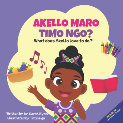 Akello Maro Timo Ngo? What does Akello love to do?: A Bilingual Book in ...