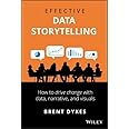 Effective Data Storytelling: How to Drive Change with Data, Narrative ...