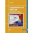 Programmieren mit MATLAB: Programmiersprache, Grafische Benutzeroberflächen, Anwendungen : Stein ...