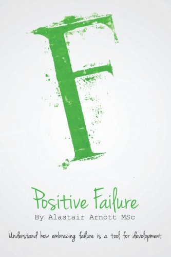 Positive Failure: Understand how embracing failure is a tool for ...