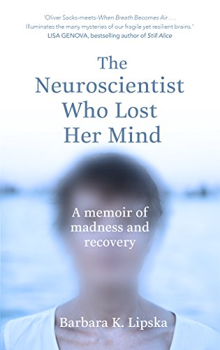 The Neuroscientist Who Lost Her Mind: A Memoir of Madness and Recovery ...