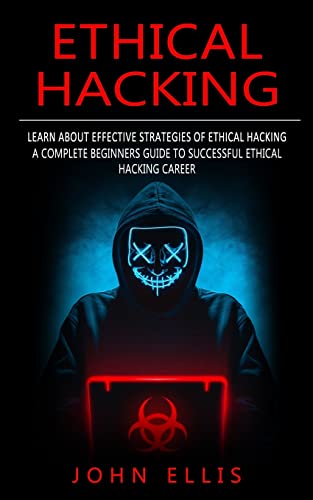 Ethical Hacking: Learn About Effective Strategies of Ethical Hacking (A ...