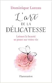 Amazon.fr - L'art de la délicatesse : Laissez la beauté se poser sur ...