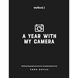 A Year With My Camera, Book 1: The ultimate photography workshop for ...