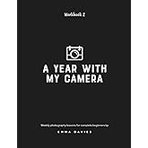 A Year With My Camera, Book 1: The ultimate photography workshop for ...