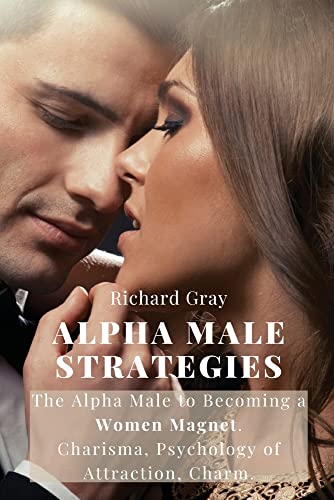 Alpha Male Strategies: The Alpha Male to becoming a women magnet ...