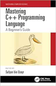 Mastering C++ Programming Language: A Beginner's Guide (Mastering Computer Science): Amazon.co ...