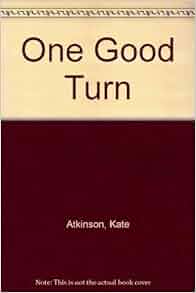 One Good Turn: Amazon.co.uk: Kate Atkinson: 9780552216104: Books