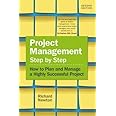 Project Management Step by Step: How to Plan and Manage a Highly ...